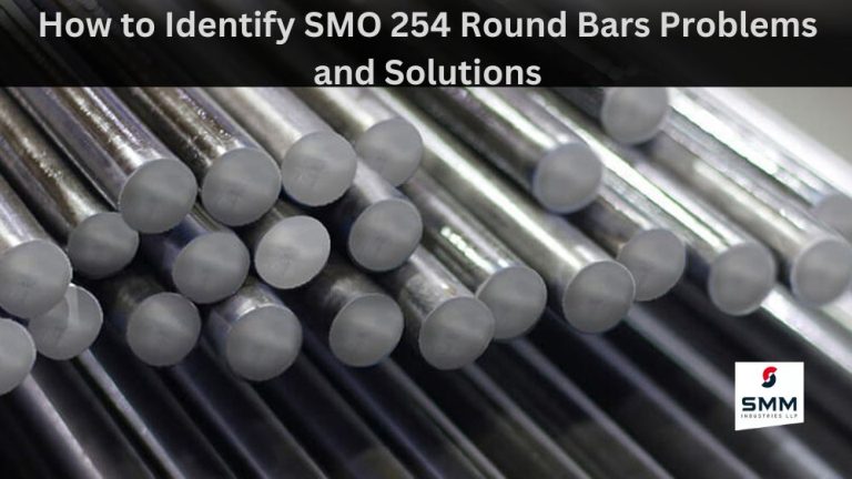How to Identify SMO 254 Round Bars Problems and Solutions